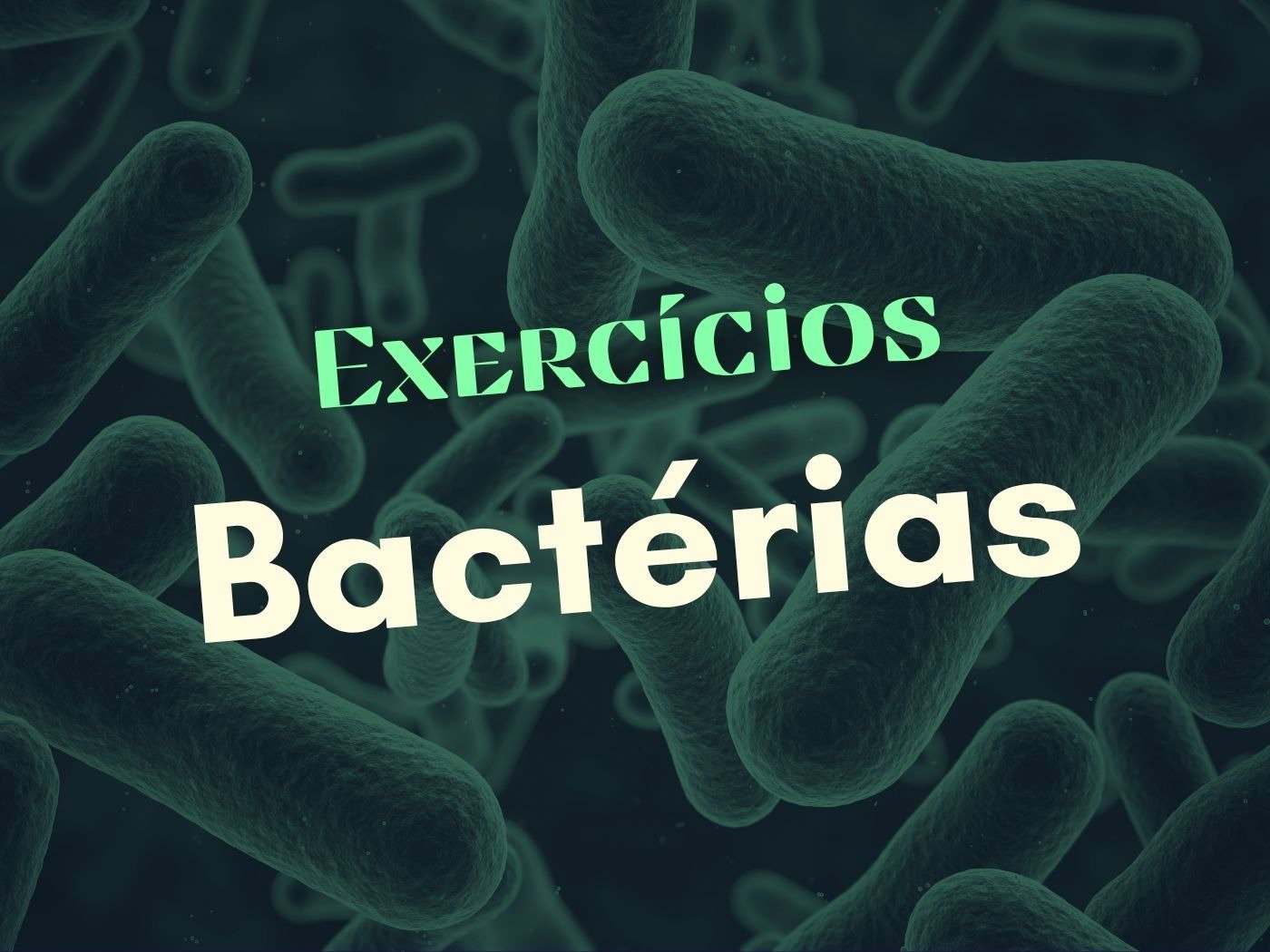 Exercícios sobre bactérias para estudar (com gabarito) - Significados