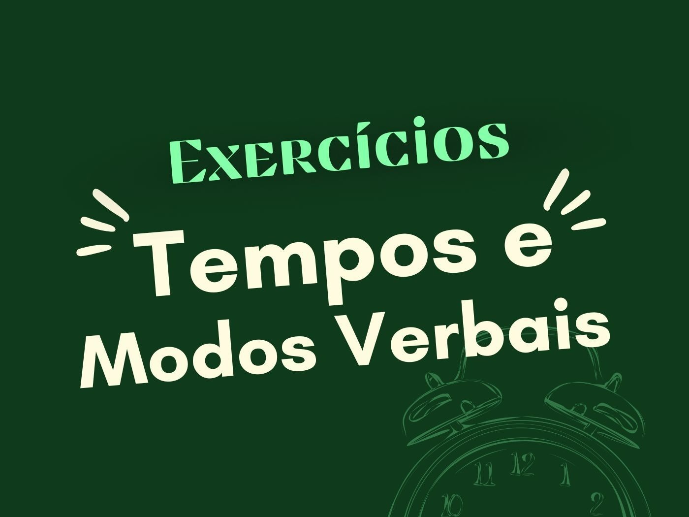 Exercícios sobre tempos e modos verbais para praticar - Significados
